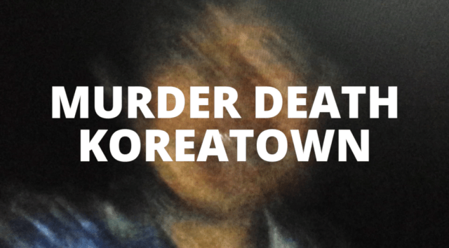 MURDER DEATH KOREATOWN: Exploitation & Ignorant Whiteness in True Crime ...